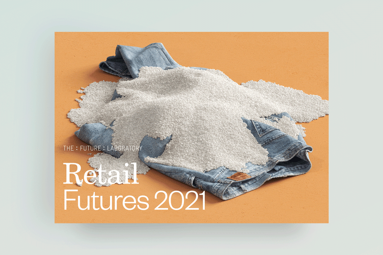 Retail Futures 2021 Report | The Future Laboratory